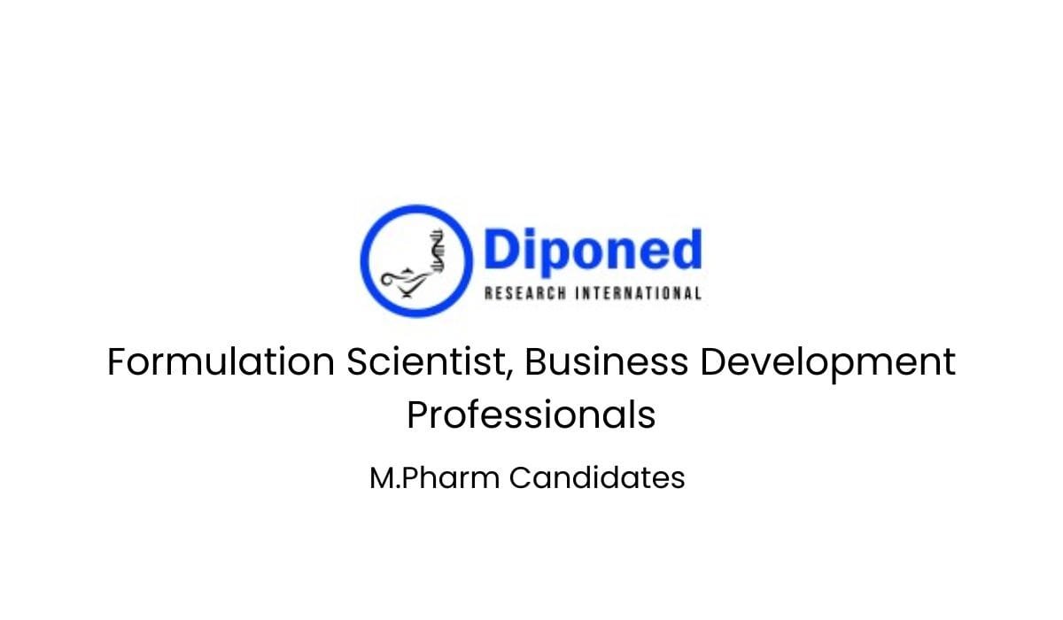 Diponed Research Hiring For Formulation Scientist, Business Development Professionals