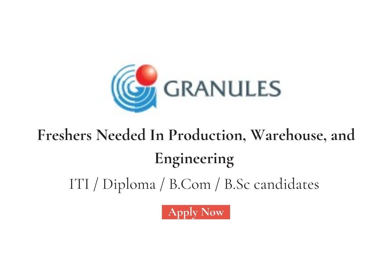 Freshers Needed In Production, Warehouse, and Engineering At Granules ...